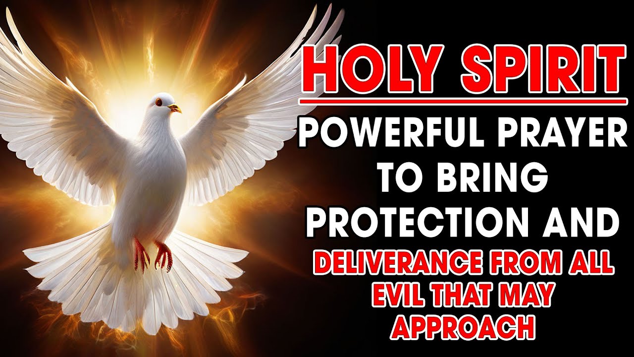 POWERFUL PRAYER TO THE HOLY SPIRIT TO BRING PROTECTION AND DELIVERANCE ...