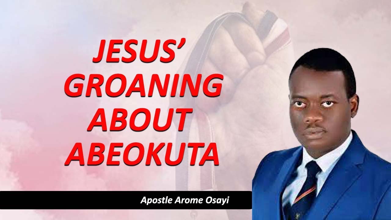 Jesus' Groaning Over Abeokuta - Apostle Arome Osayi - YouTube
