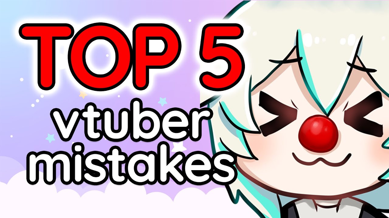 Top 5 Mistakes Vtubers Make (and how to fix them) - YouTube