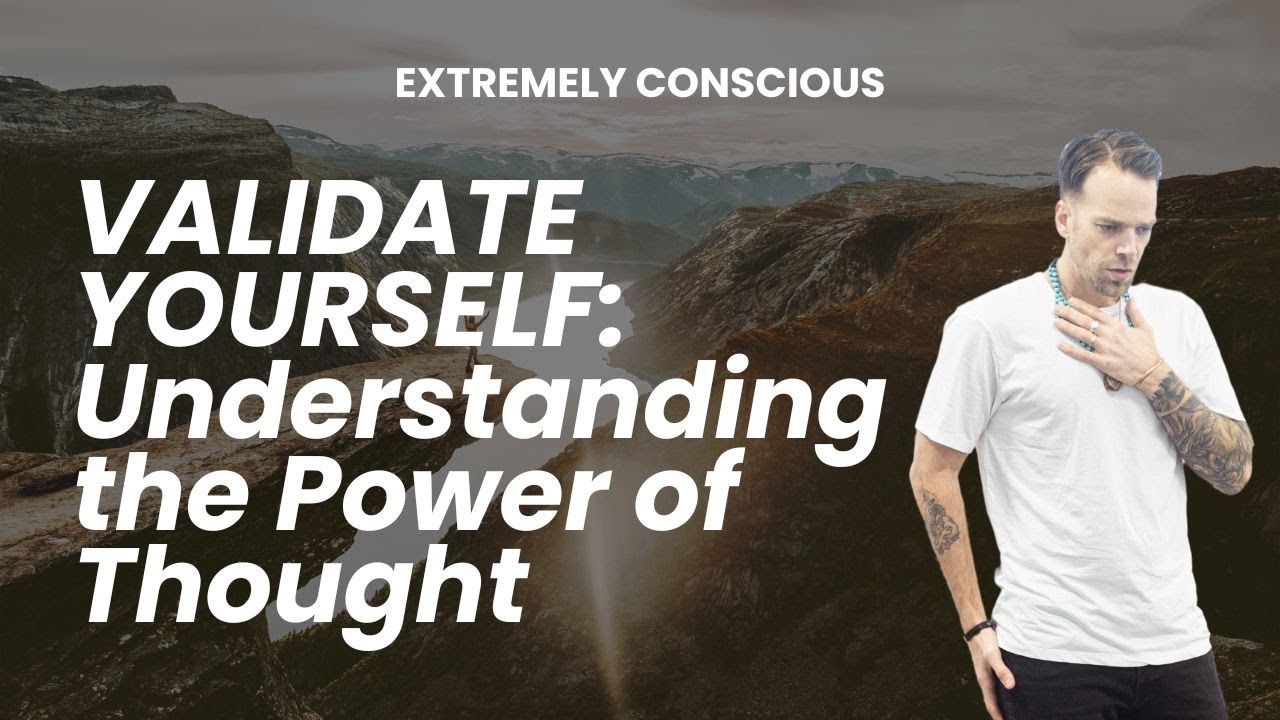 Validate Yourself: Understanding the Power of Thought - YouTube