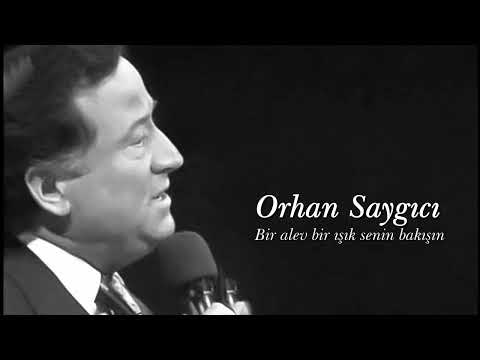 Orhan Saygıcı ~ Bir alev bir ışık senin bakışın