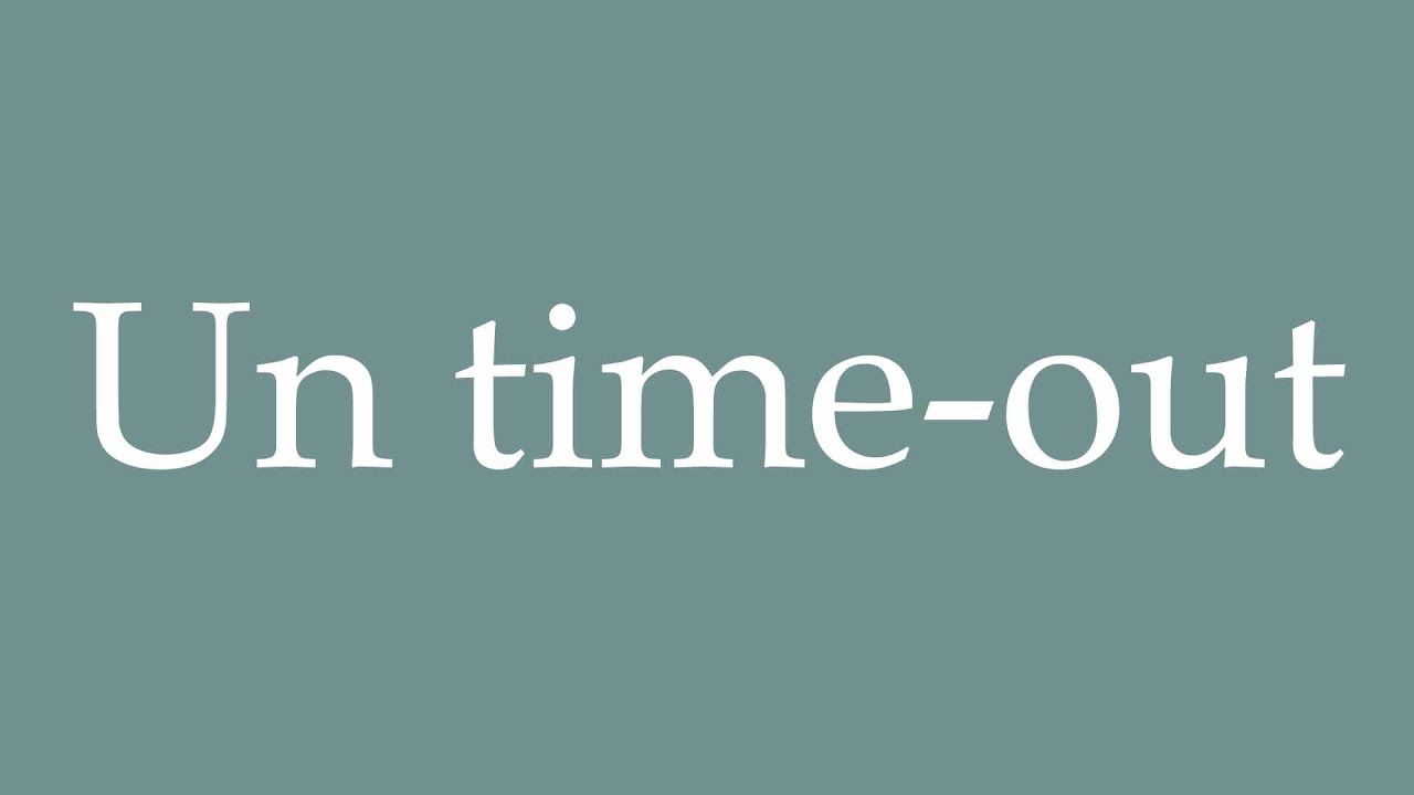How to Pronounce ''Un time-out'' (A time-out) Correctly in French - YouTube