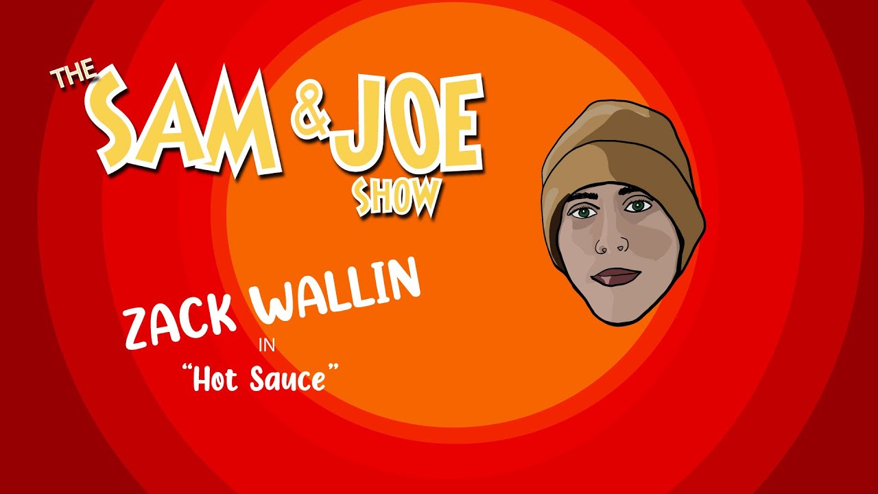The Sam and Joe Show : Episode 3 "Hot Sauce" with Zack Wallin - YouTube