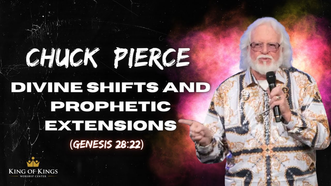 Chuck Pierce: Divine Shifts and Prophetic Extensions (Genesis 28:22) - YouTube