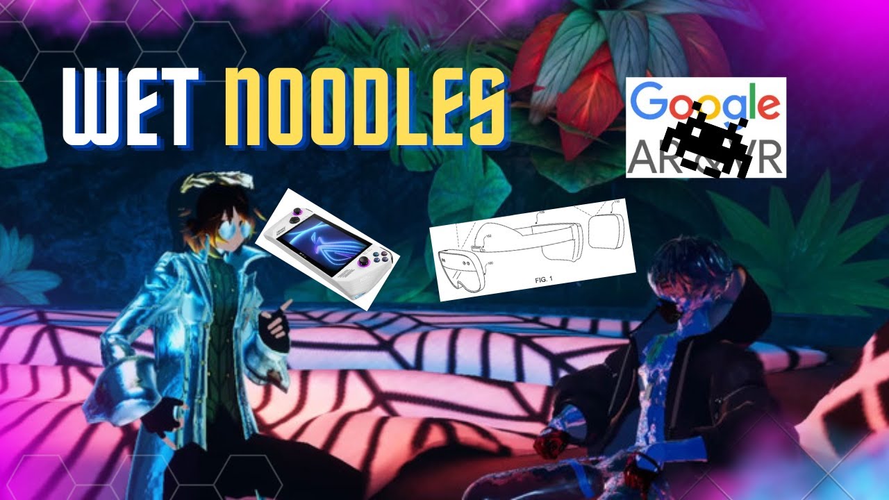 Google VR announcement , Asus' new device, and more: Wet Noodles 10 ...