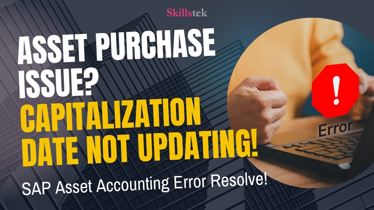 Asset Purchase Issue: Capitalization Date Not Auto-Filled? Here’s the ...