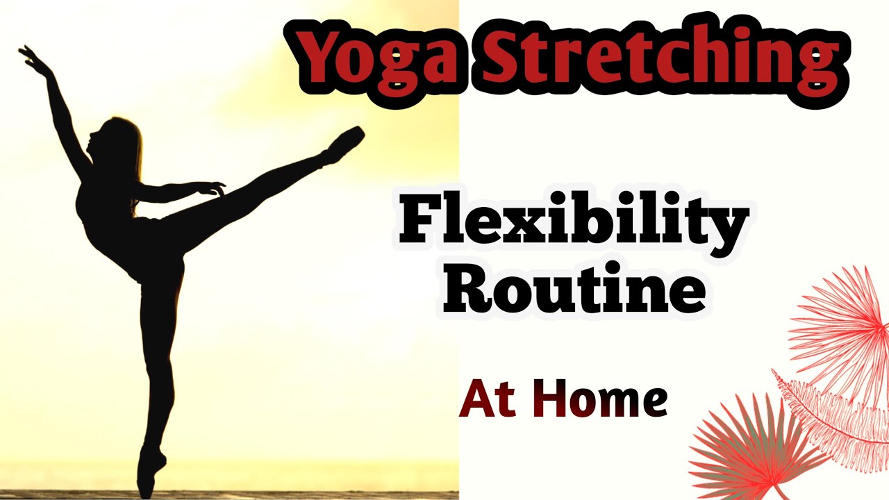 Yoga Stretching and Flexibility Routine at Home | Full body flexibility ...
