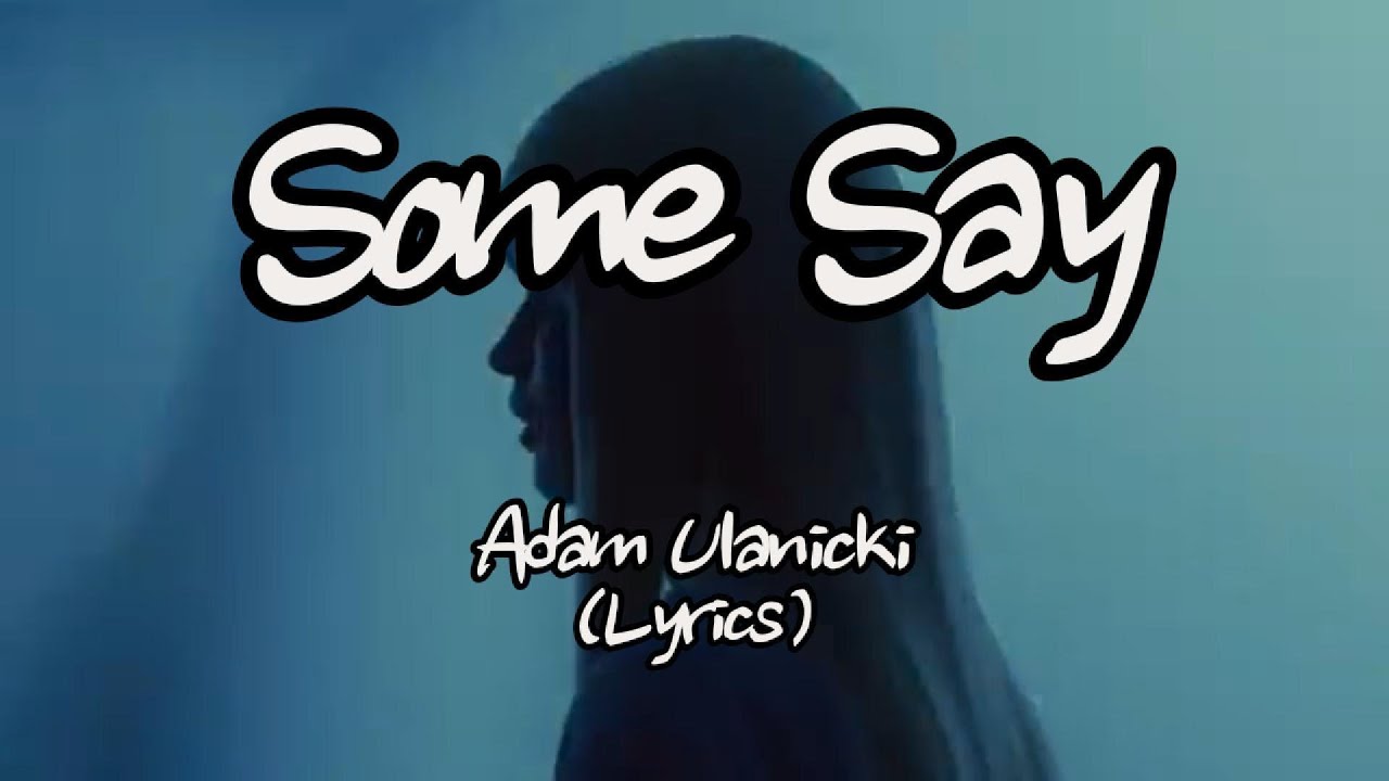 Adam Ulanicki - Some Say (Lyrics) - YouTube