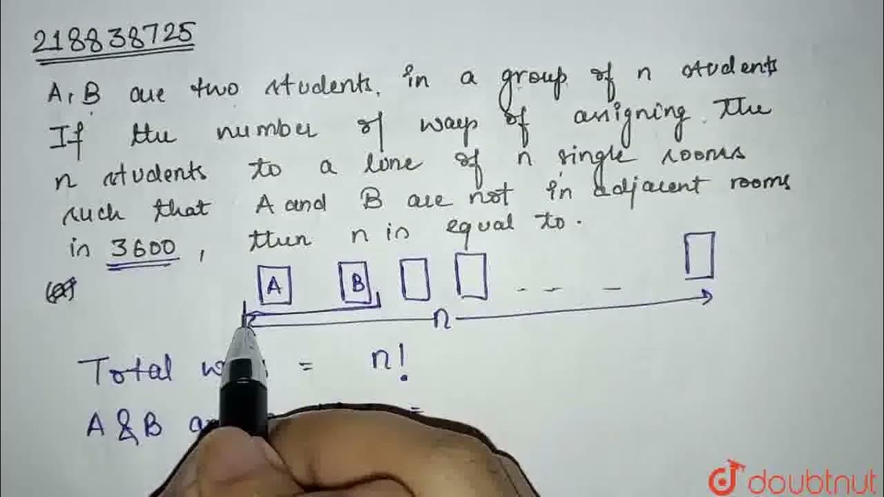 A, B are two students in a group of n students. If the number of ways of assigning the n student ...