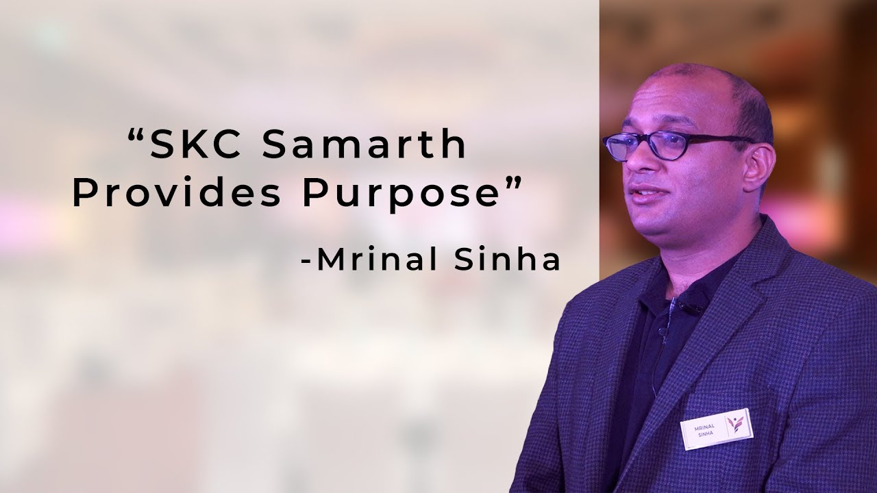 SKC Samarth Provides Purpose | Mrinal Sinha - YouTube