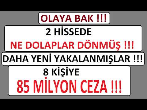 OLAYA BAK !!! 2 HİSSEDE NE DOLAPLAR DÖNMÜŞ !!! DAHA YENİ YAKALANMIŞLAR !!! 8 KİŞİYE 85 MİLYON CEZA !