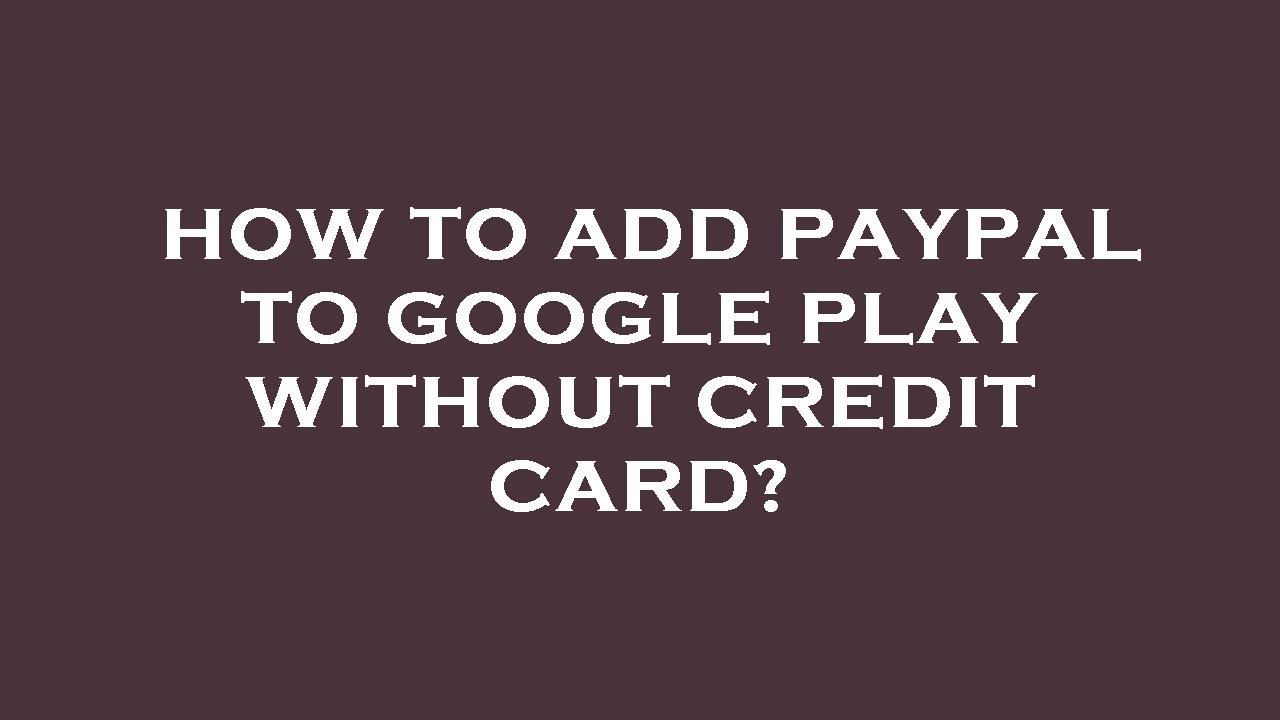 How To Add Paypal To Google Play Without Credit Card YouTube how-to-add-paypal-to-google-play-without-credit-card-youtube