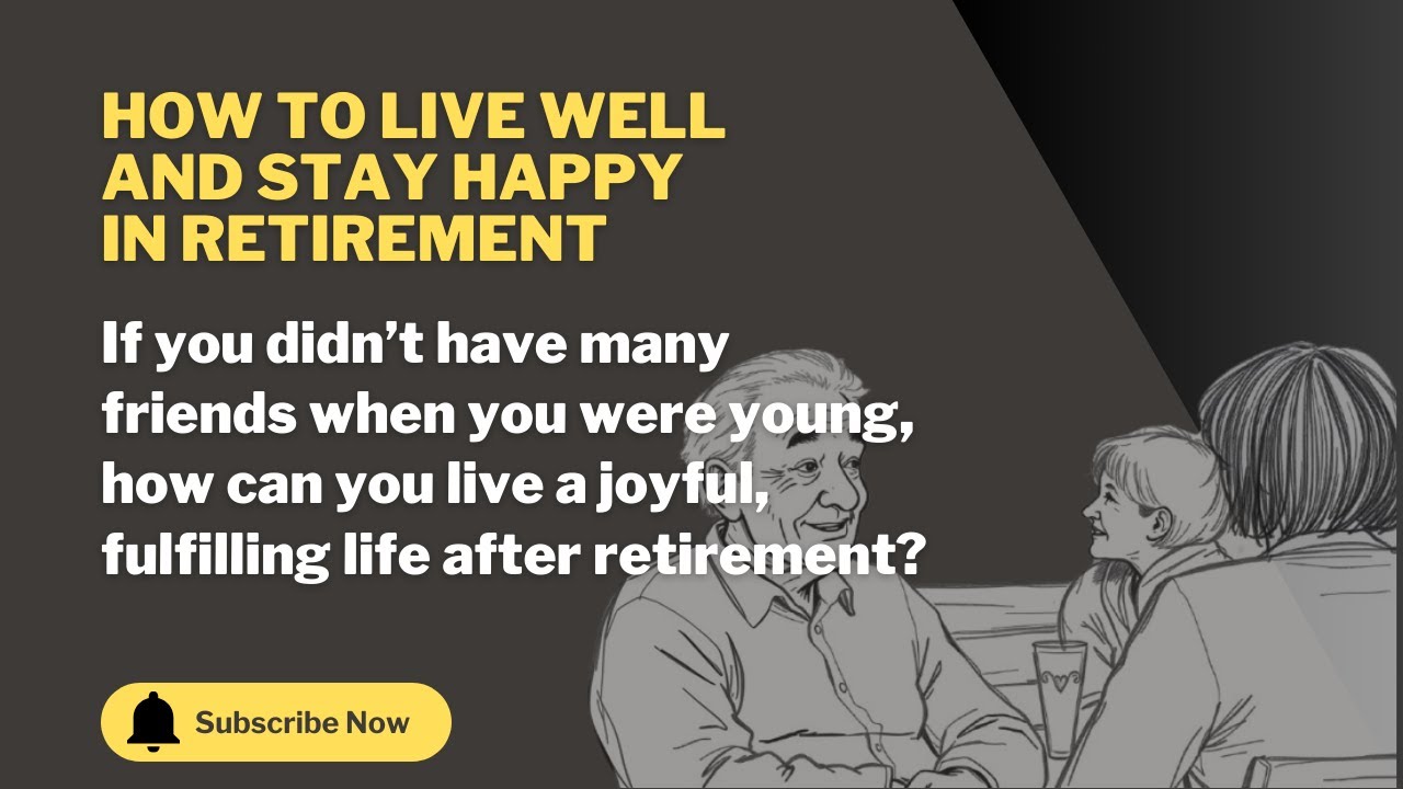 How to Live Well and Stay Happy in Retirement (Even If You Had Few ...