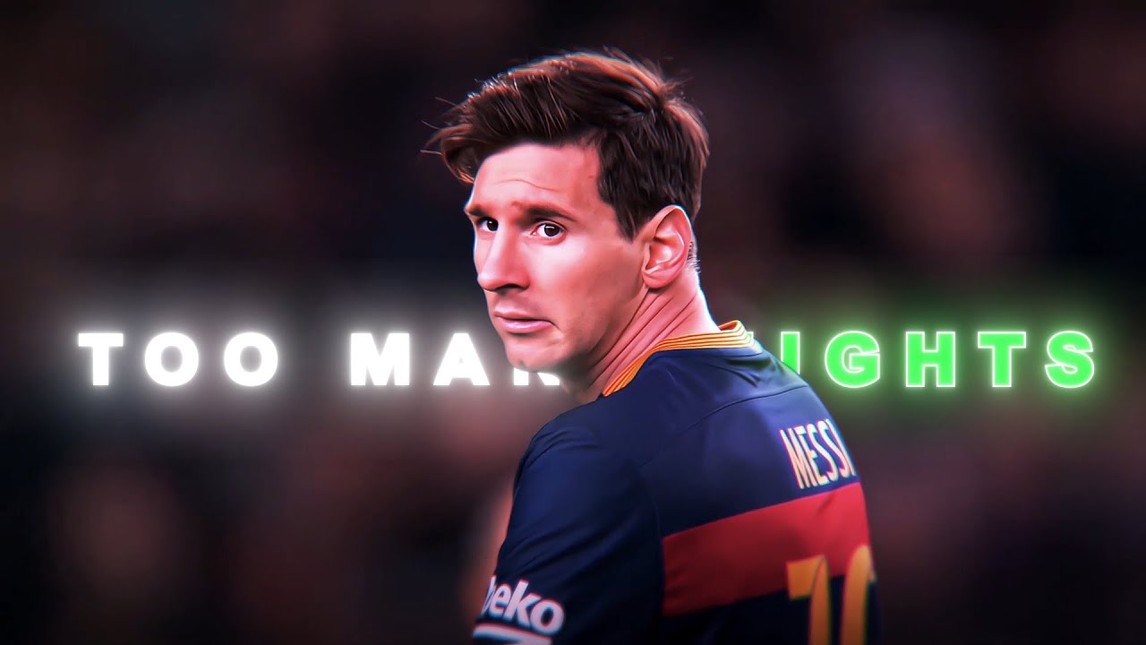 LIONEL MESSI x TOO MANY NIGHTS I 4K EDIT I BARCELONA I EDIT - YouTube