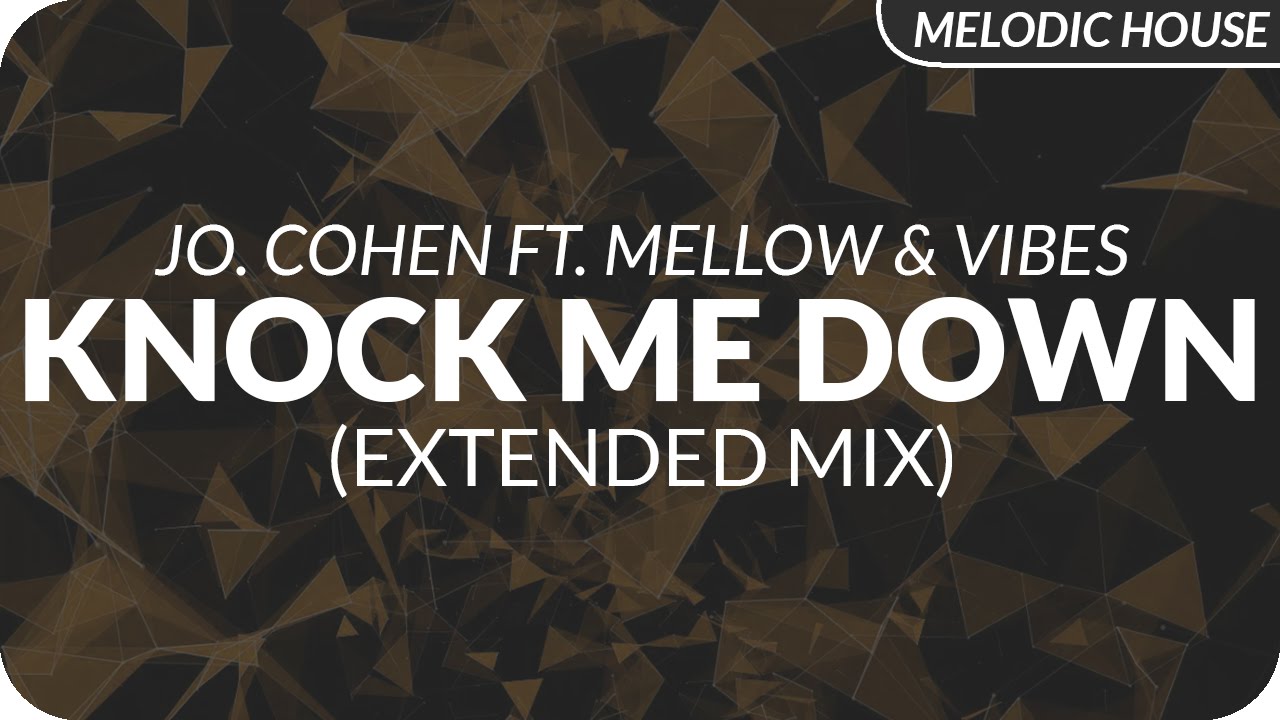 Jo. Cohen ft. Mellow & Vibes - Knock Me Down (Extended Mix) - YouTube