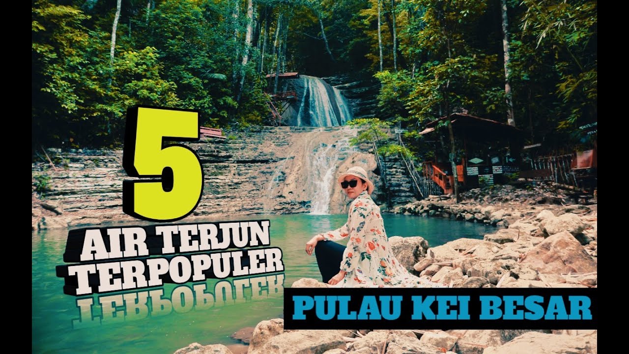 5 AIR TERJUN TERPOPULER PULAU KEI BESAR - YouTube