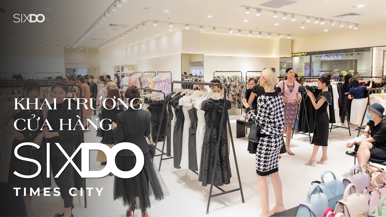 SIXDO HÀ NỘI GRAND OPENING - KHAI TRƯƠNG CỬA HÀNG SIXDO TIMES CITY ...