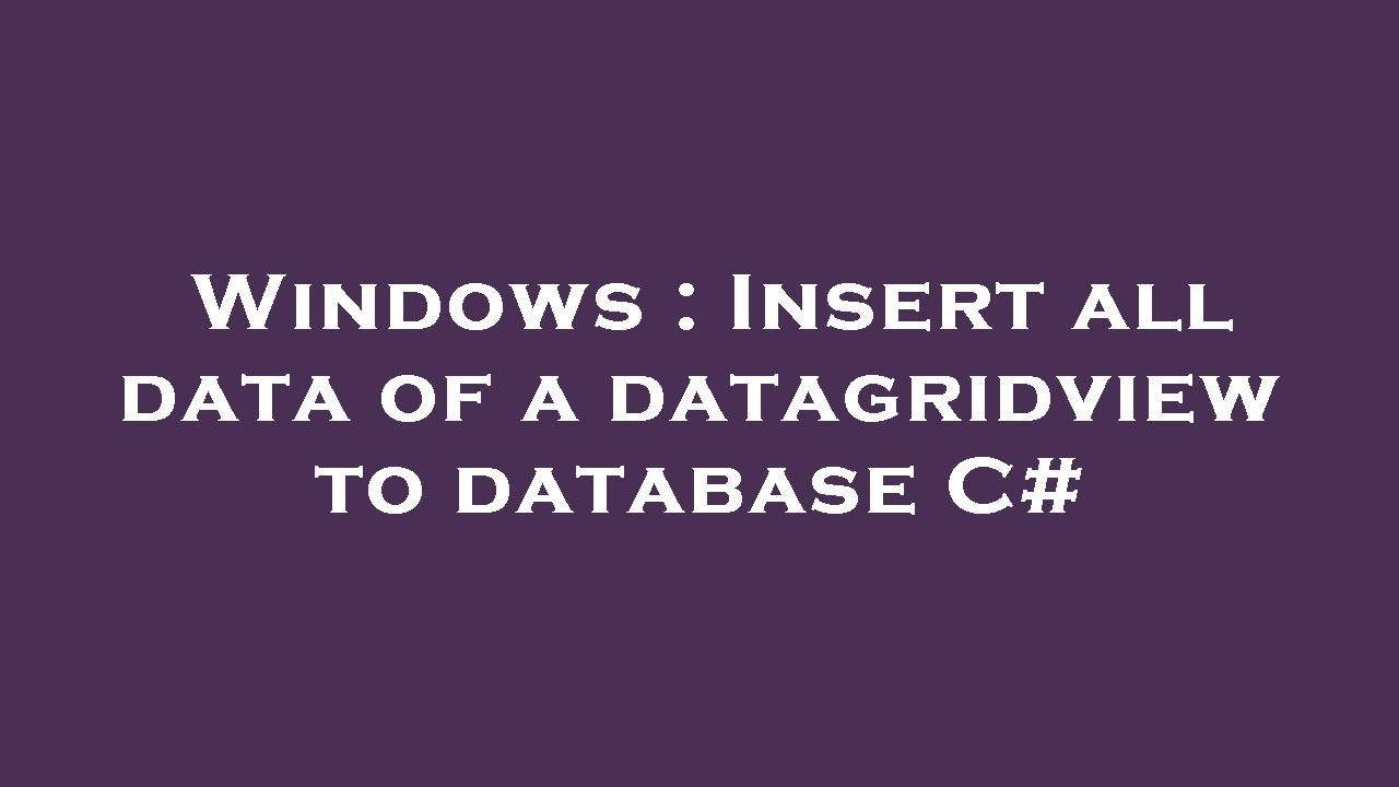 Windows : Insert all data of a datagridview to database C# - YouTube