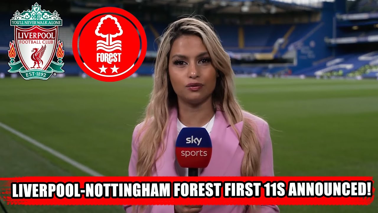 Liverpool-Nottingham Forest line-up announced! Klopp's Surprise First ...