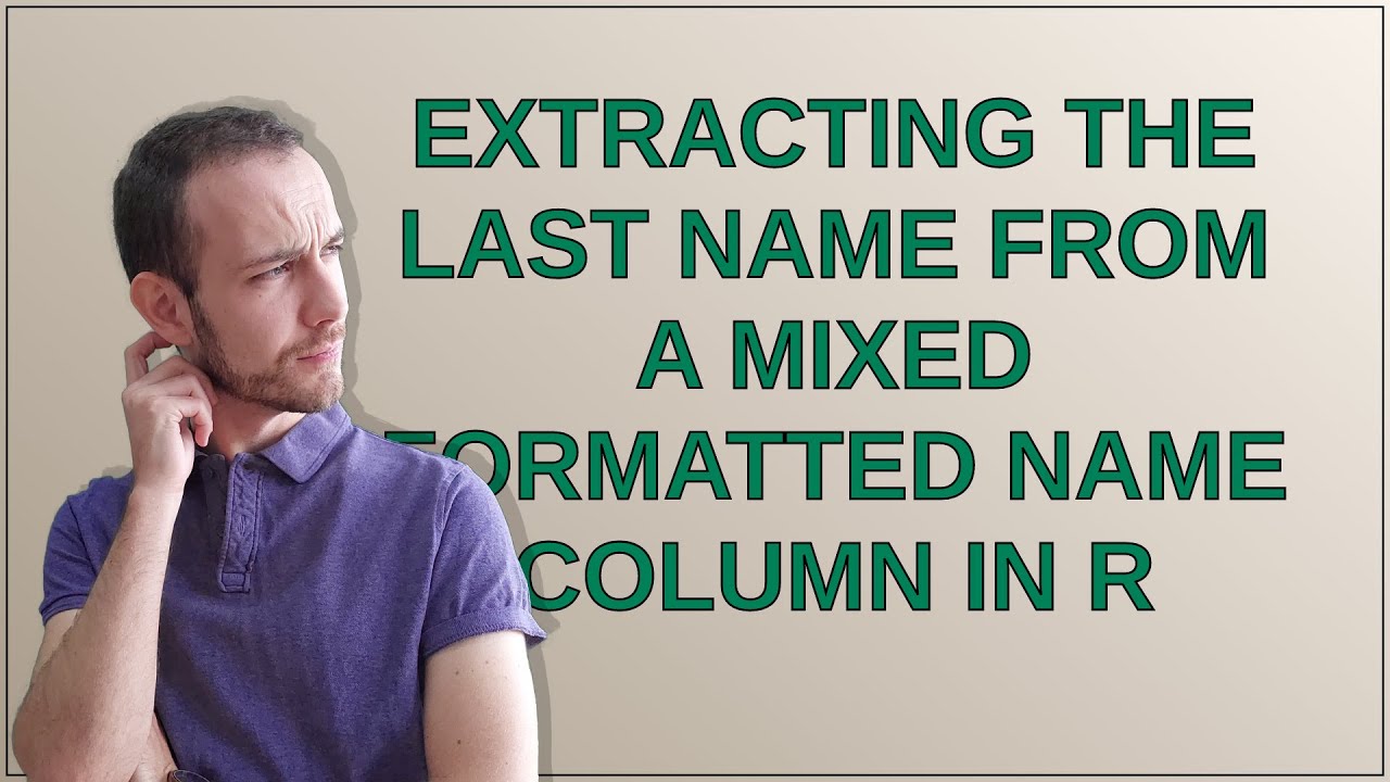 Extracting the last name from a mixed formatted name column in R - YouTube
