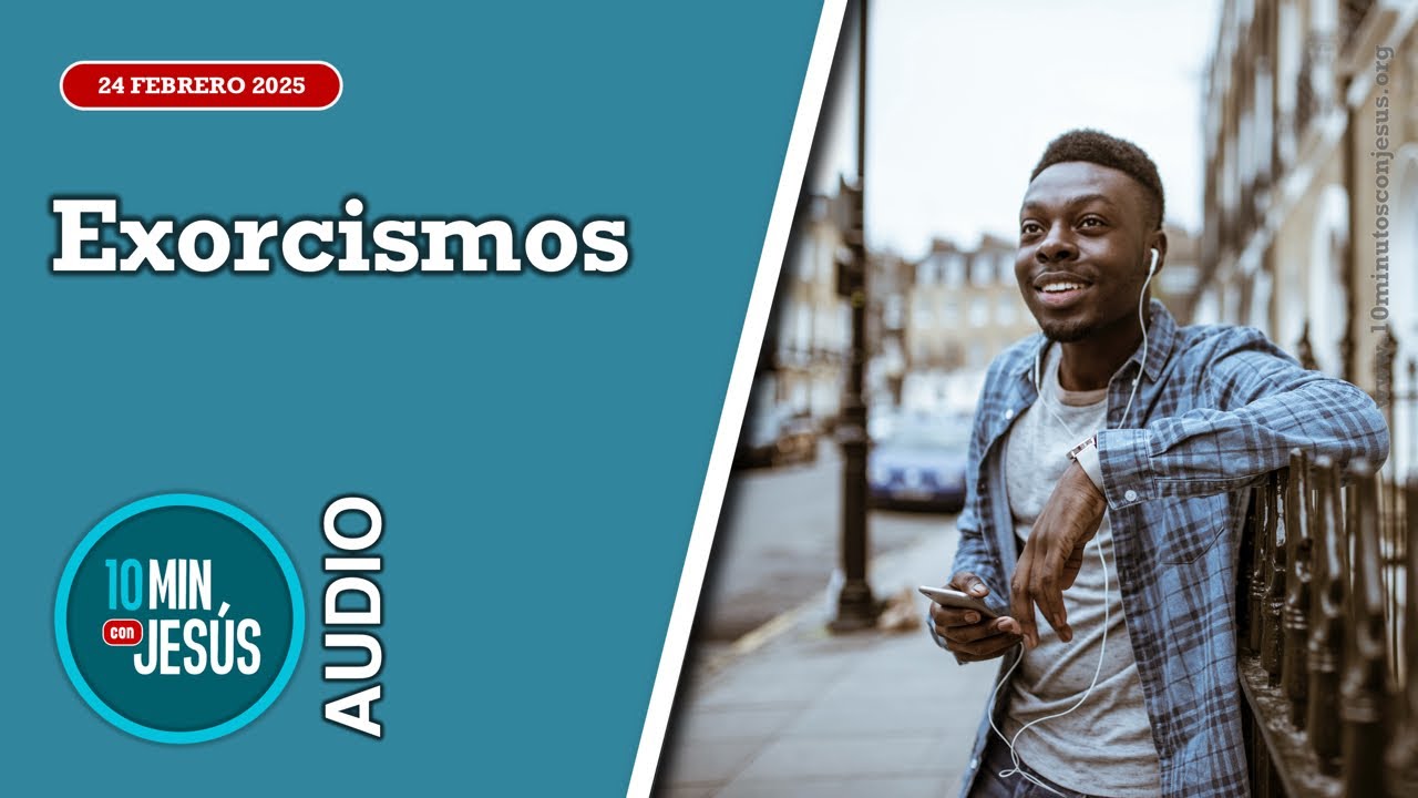 10 minutos con Jesús. Exorcismos (24-02-25) - YouTube