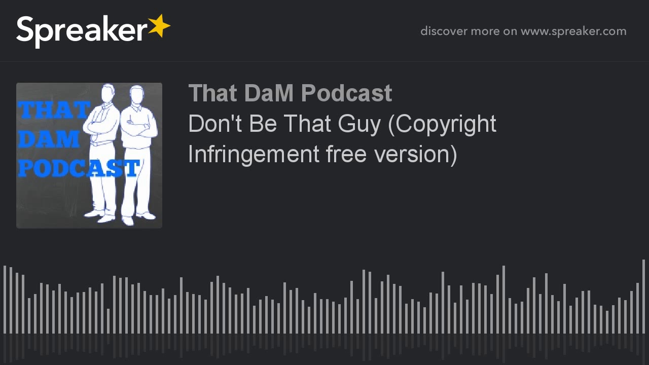 Don't Be That Guy (Copyright Infringement free version) - YouTube
