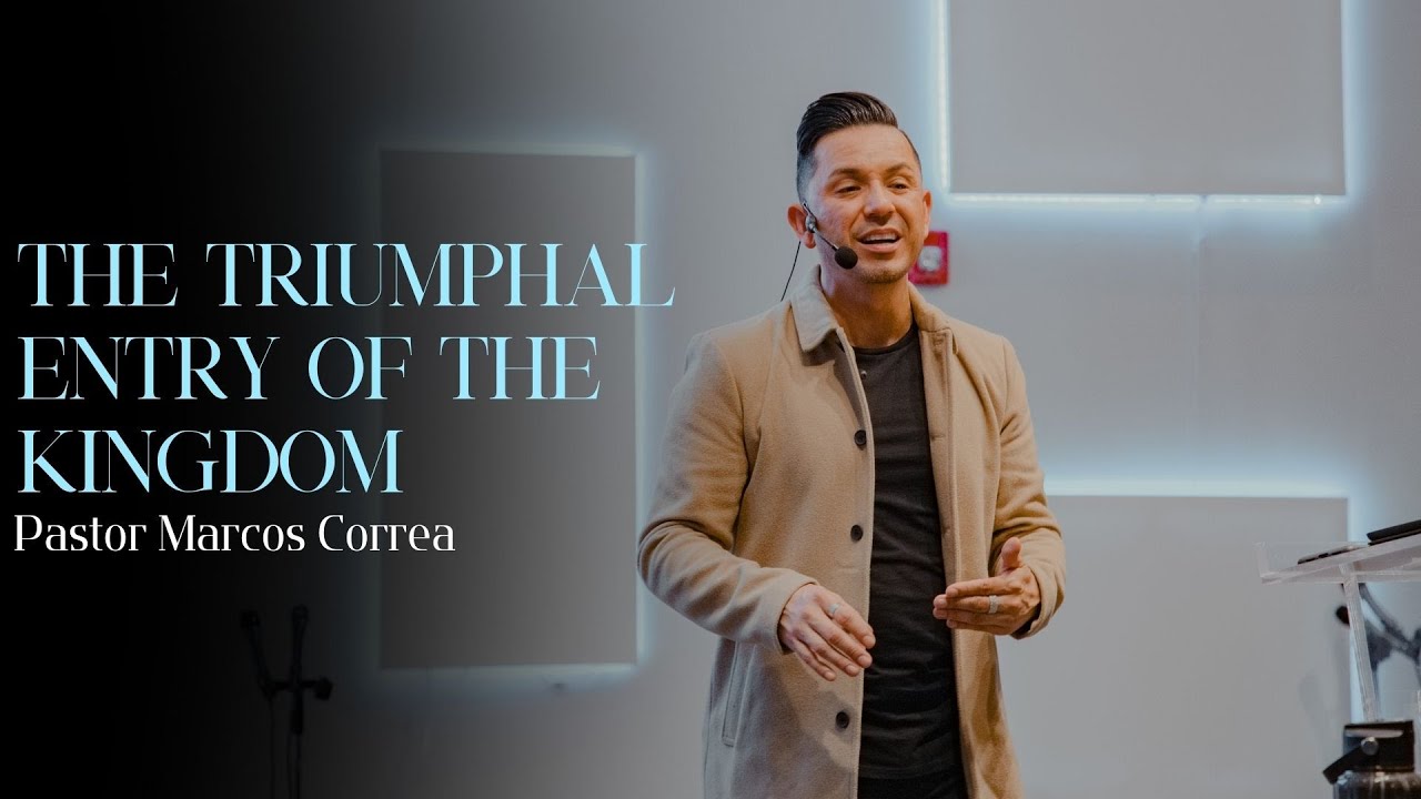 The Triumphal Entry Of The Kingdom | Pastor Marcos Correa | Sunday | Domingo, 03.24.2024, 5:30 ...