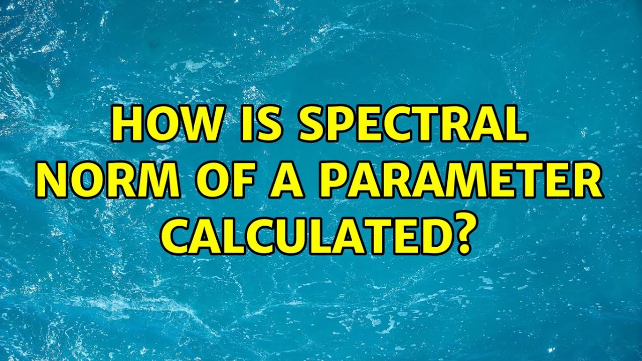 How is spectral norm of a parameter calculated? - YouTube