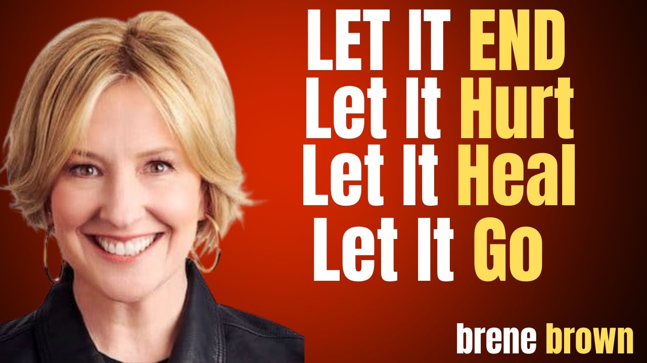 LET IT END,LET IT HURT,LET IT HEAL,LET IT GO_BRENE BRONE_MOTIVATIONAL ...