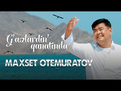 Maxset Otemuratov - G'azlardin' qanatinda (Official Music Video)