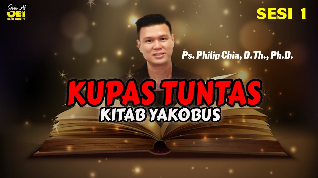 KUPAS TUNTAS KITAB YAKOBUS Bible Study Ps. Philip Chia, D.Th., Ph.D ...