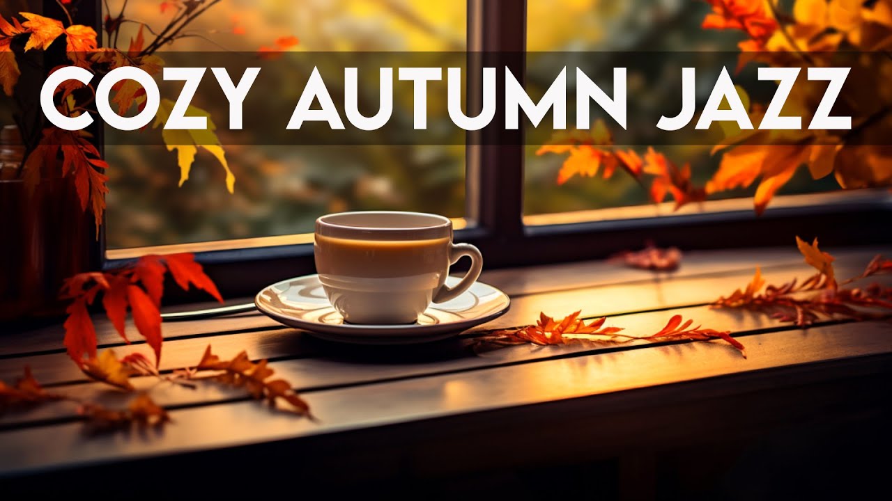 Cozy Autumn: October Smooth Jazz - Relax Coffee Jazz Music Instrumental ...