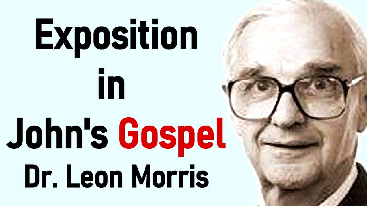 Exposition in John's Gospel - Dr. Leon Morris - YouTube