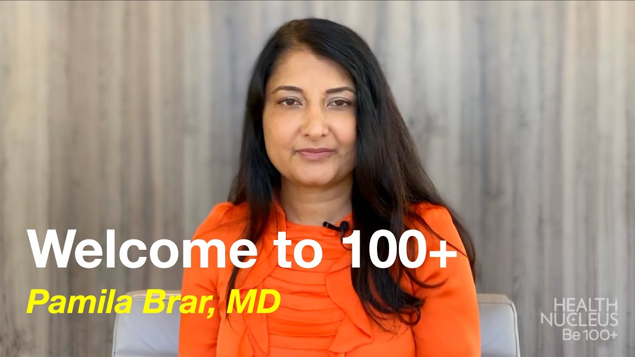 Welcome to 100+ by Pamila Brar, MD | Human Longevity - YouTube