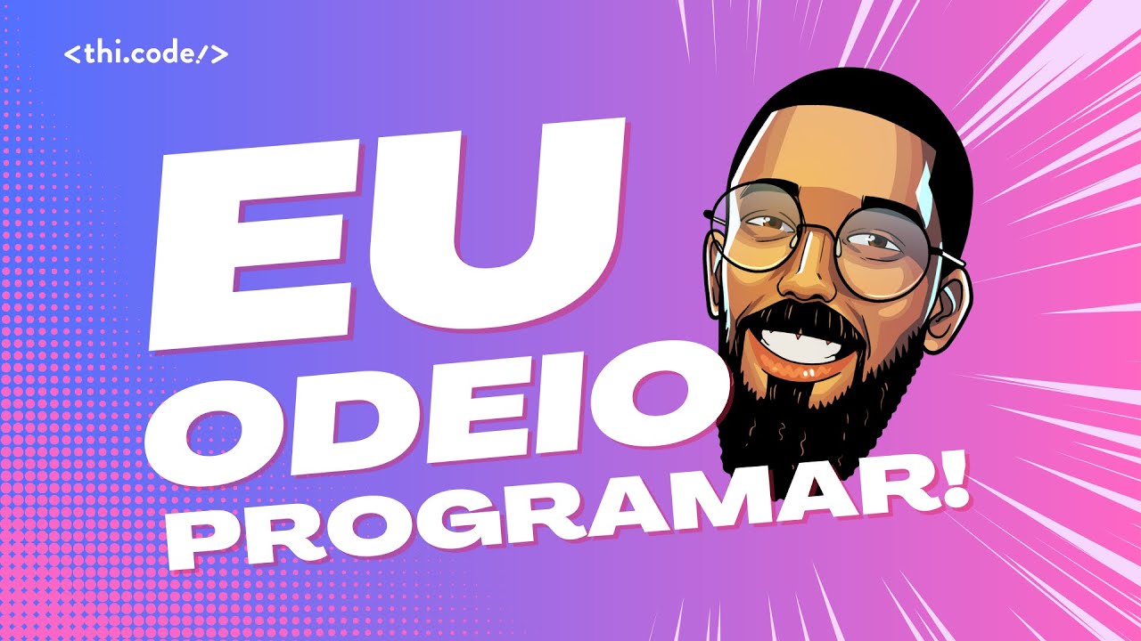 Eu ODEIO programar! | Thi Code Talks - YouTube