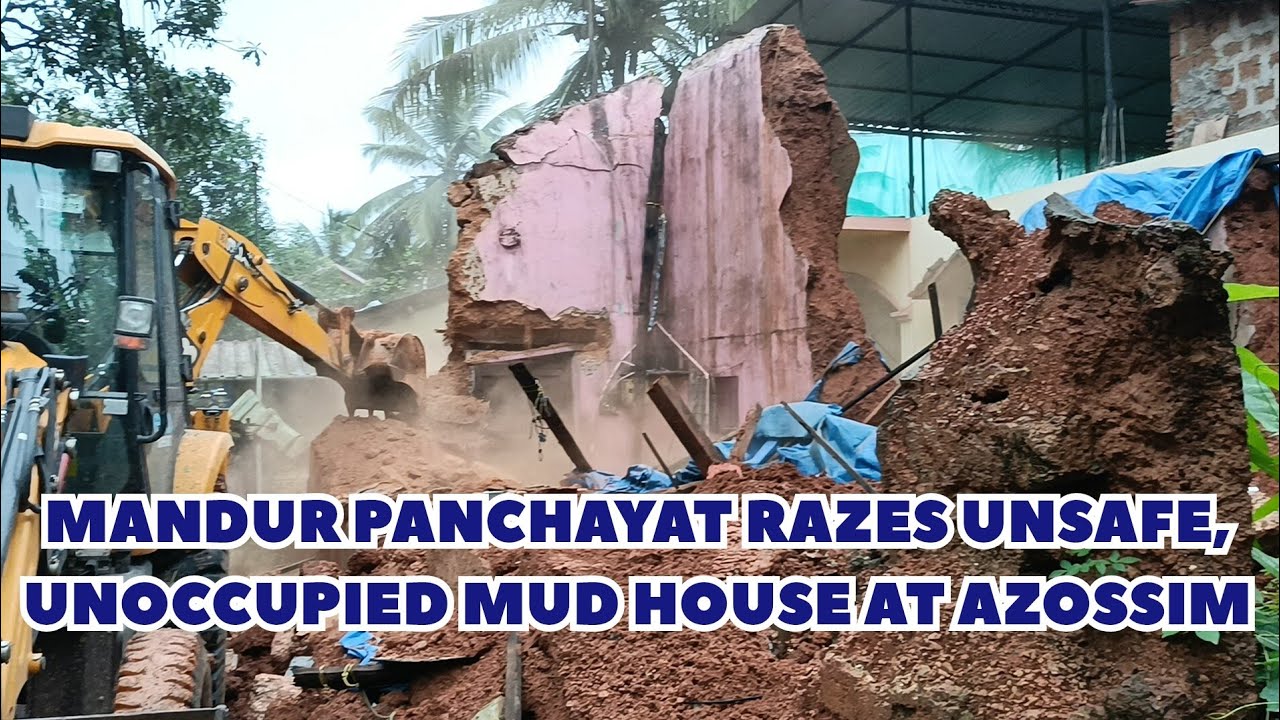 @Mankulem_GOA: Mandur panchayat razes unsafe mud house at Azossim ...