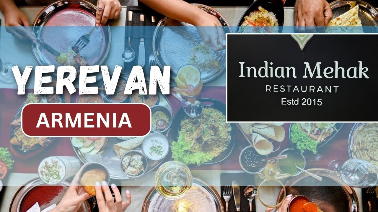 Savoring Indian Delights at Indian Mehak Restaurant, Yerevan Armenia ...