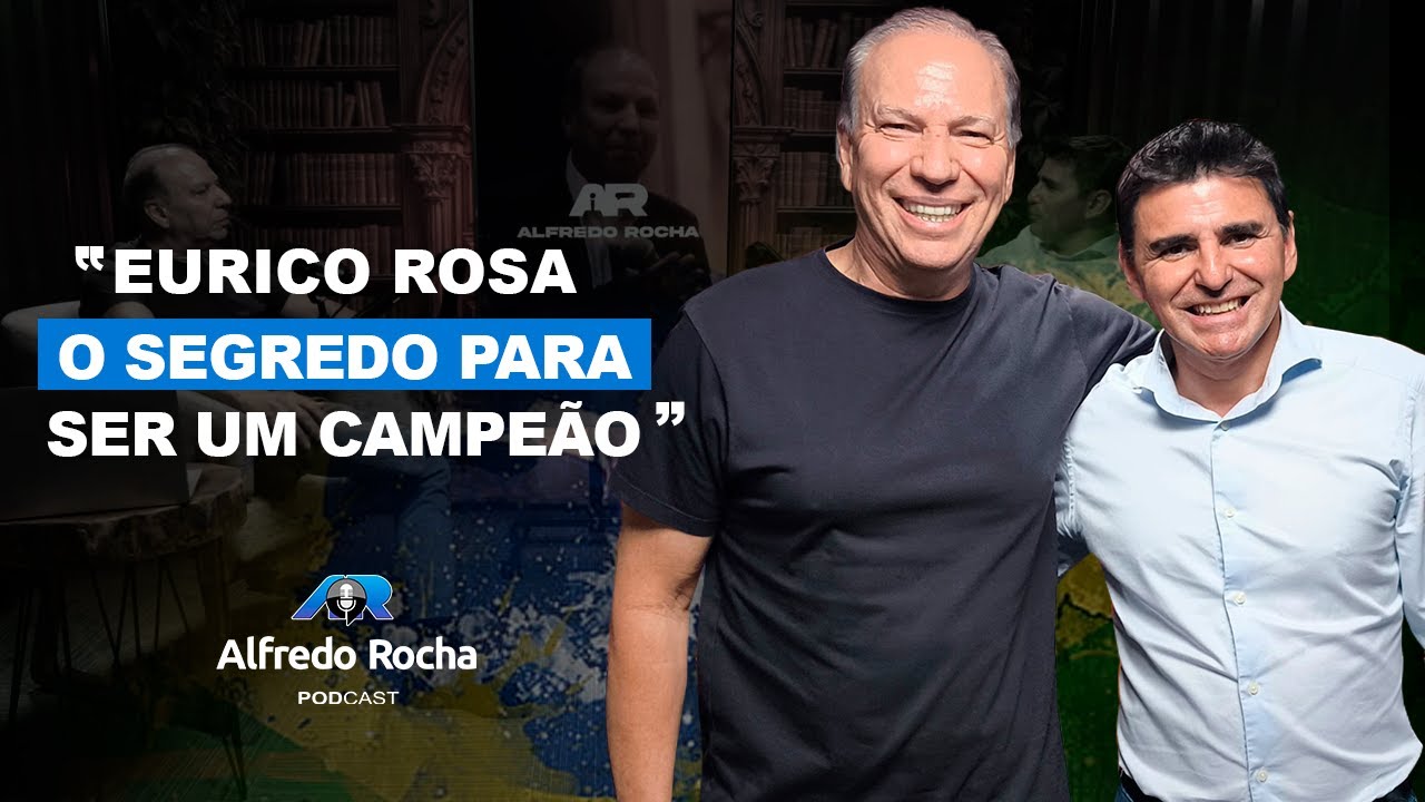 O Segredo por Trás das Vitórias com Eurico Rosa [ALFREDO ROCHA PODCAST ...