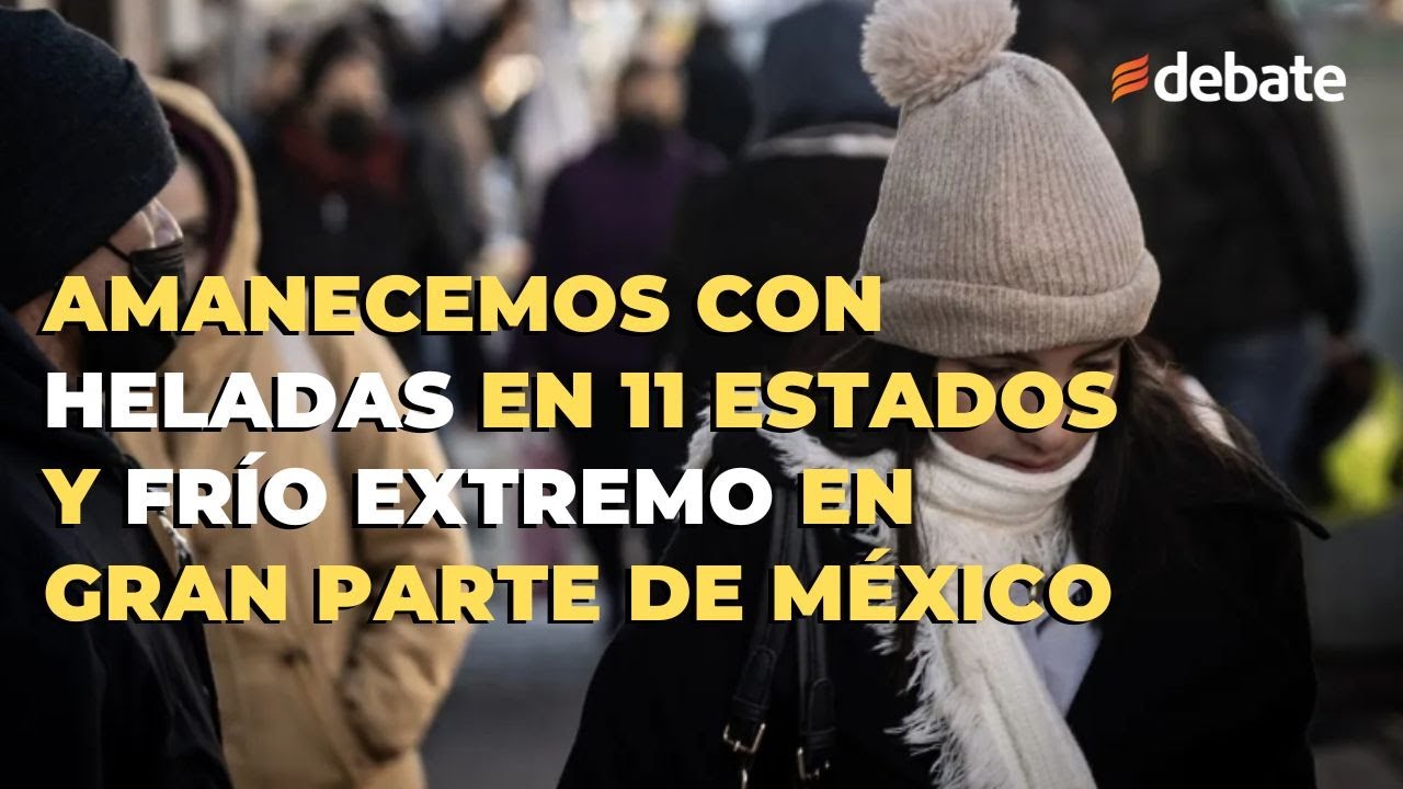 Amanecemos con HELADAS en 11 estados y frío extremo en gran parte de ...
