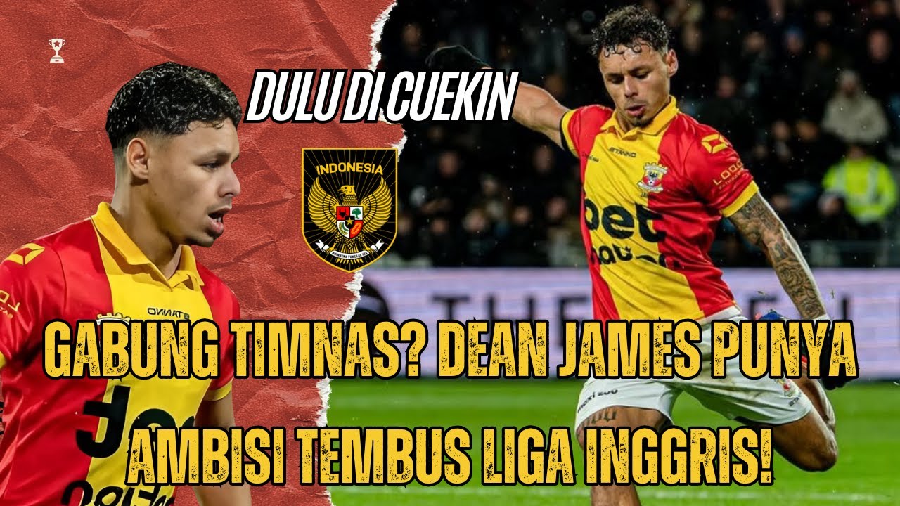 Siap Menggebrak! DEAN JAMES Incar GABUNG TIMNAS INDONESIA dan Liga ...
