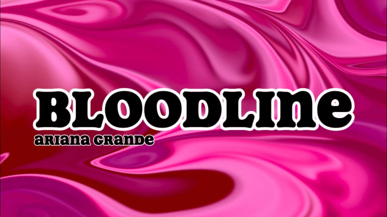 BLOODLINE - Ariana Grande (LYRICS) - YouTube