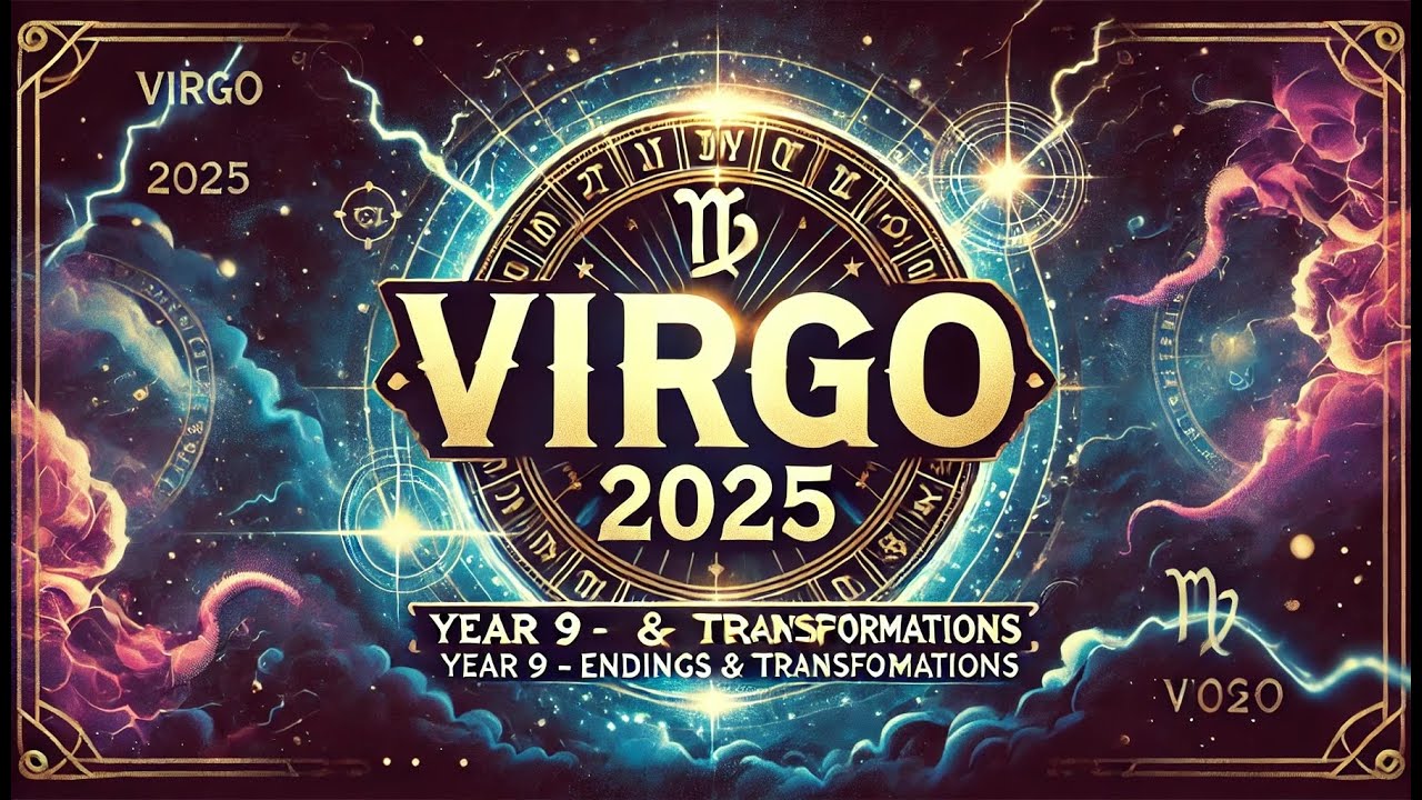 VIRGO 2025: Major Endings & New Beginnings! YEAR 9 PREDICTIONS for ...