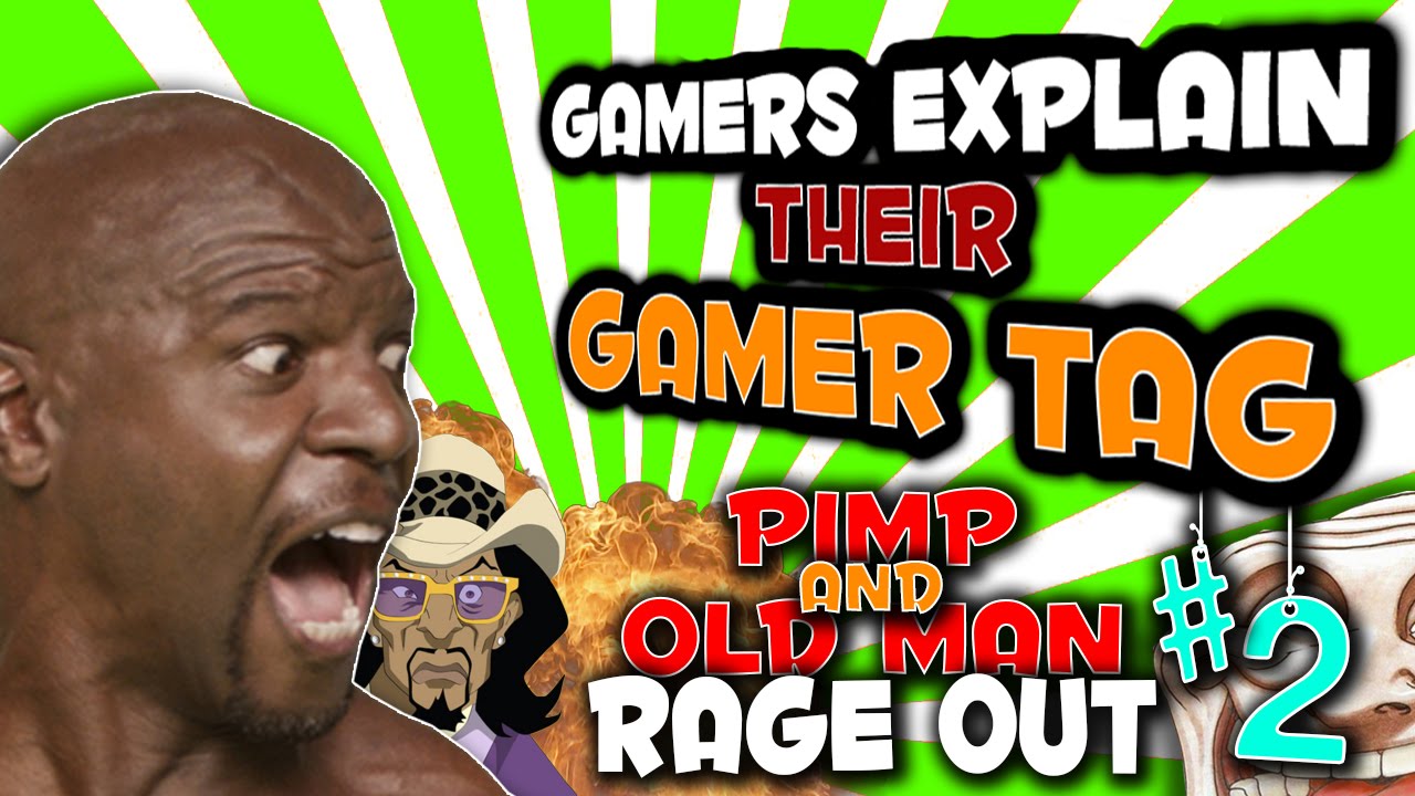 GETGT#2 (Gamers Explain Their Gamertag) PIMP AND OLD MAN RAGE OUT ...