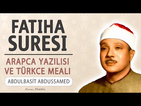 Fatiha suresi anlamı dinle Abdulbasit Abdussamed (Fatiha suresi arapça yazılışı okunuşu ve meali)