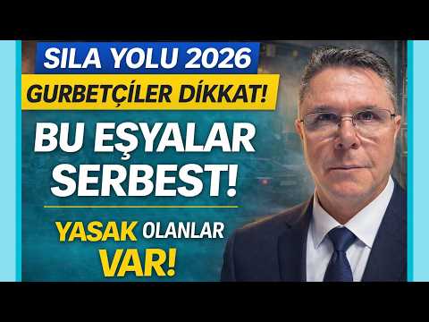 GURBETÇİLER DİKKAT! GÜMRÜKTE YENİ DENETİM! HANGİ EŞYAYA VERGİ VAR? 2026 SILA YOLU