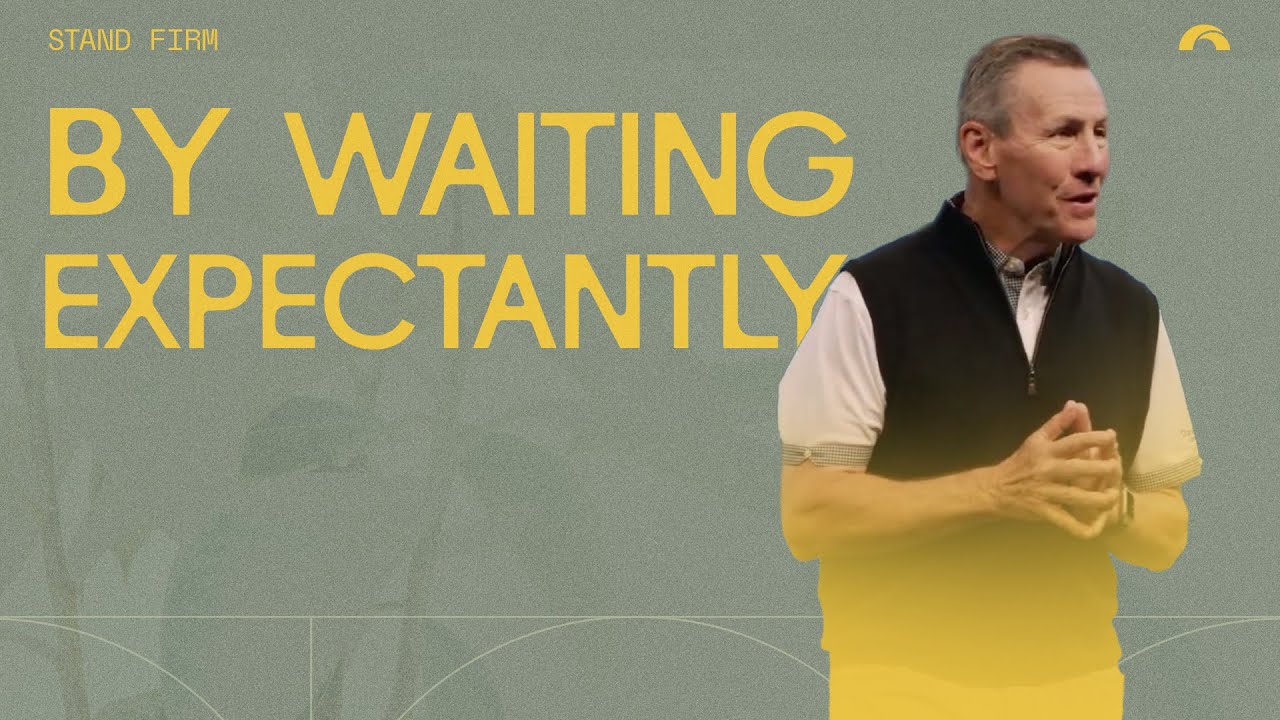 By Waiting Expectantly | Series: Stand Firm | Rick Atchley - YouTube