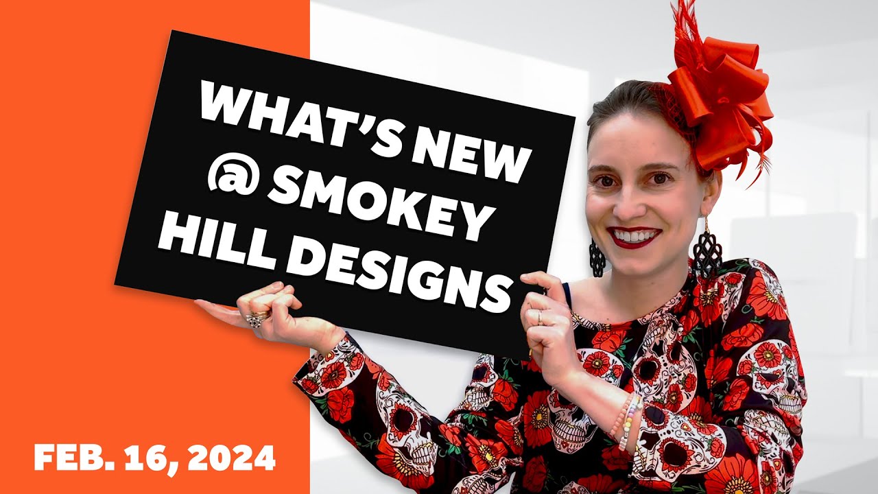 What's New @ Smokey Hill Designs (Feb 16, 2024) - YouTube
