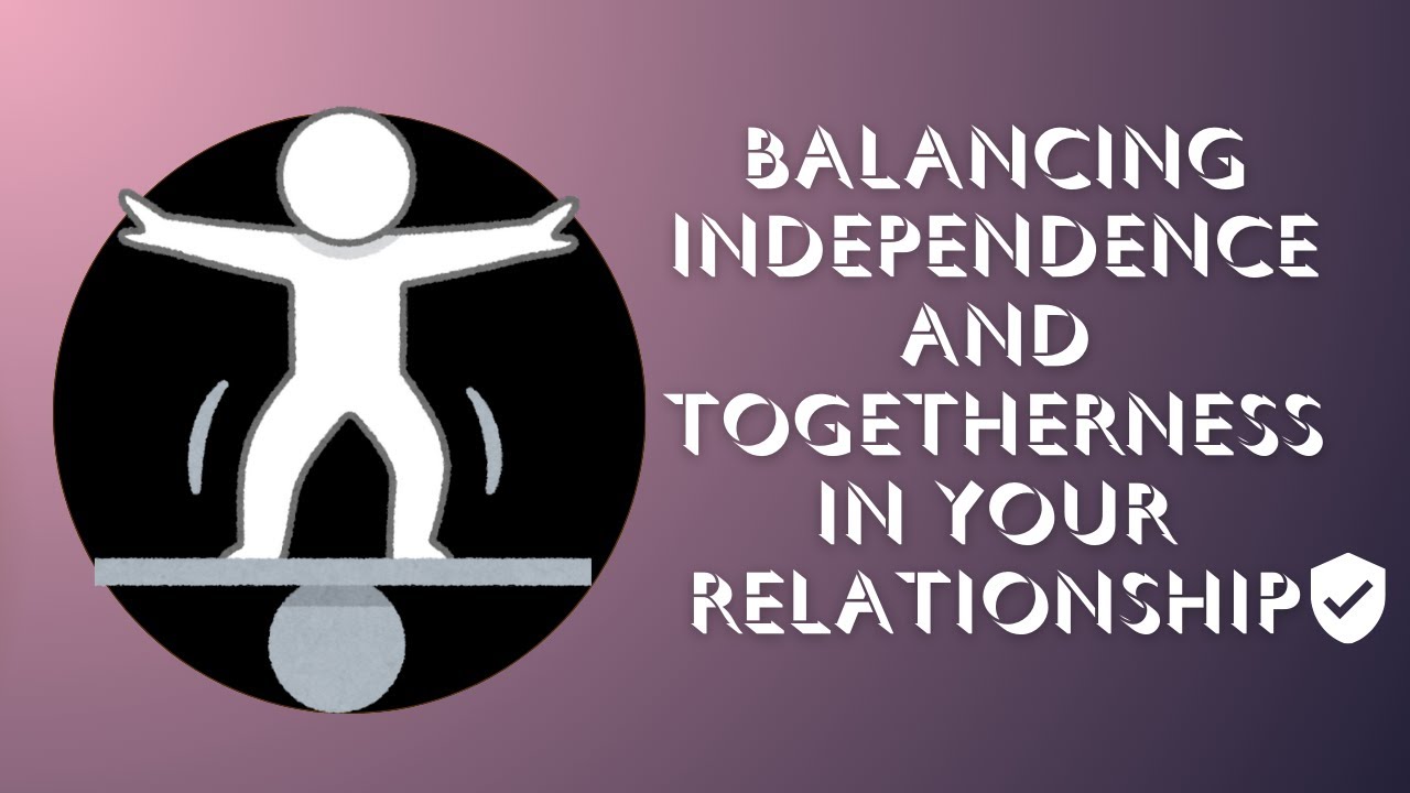 Balancing Independence and Togetherness in Your Relationship | #relation - YouTube