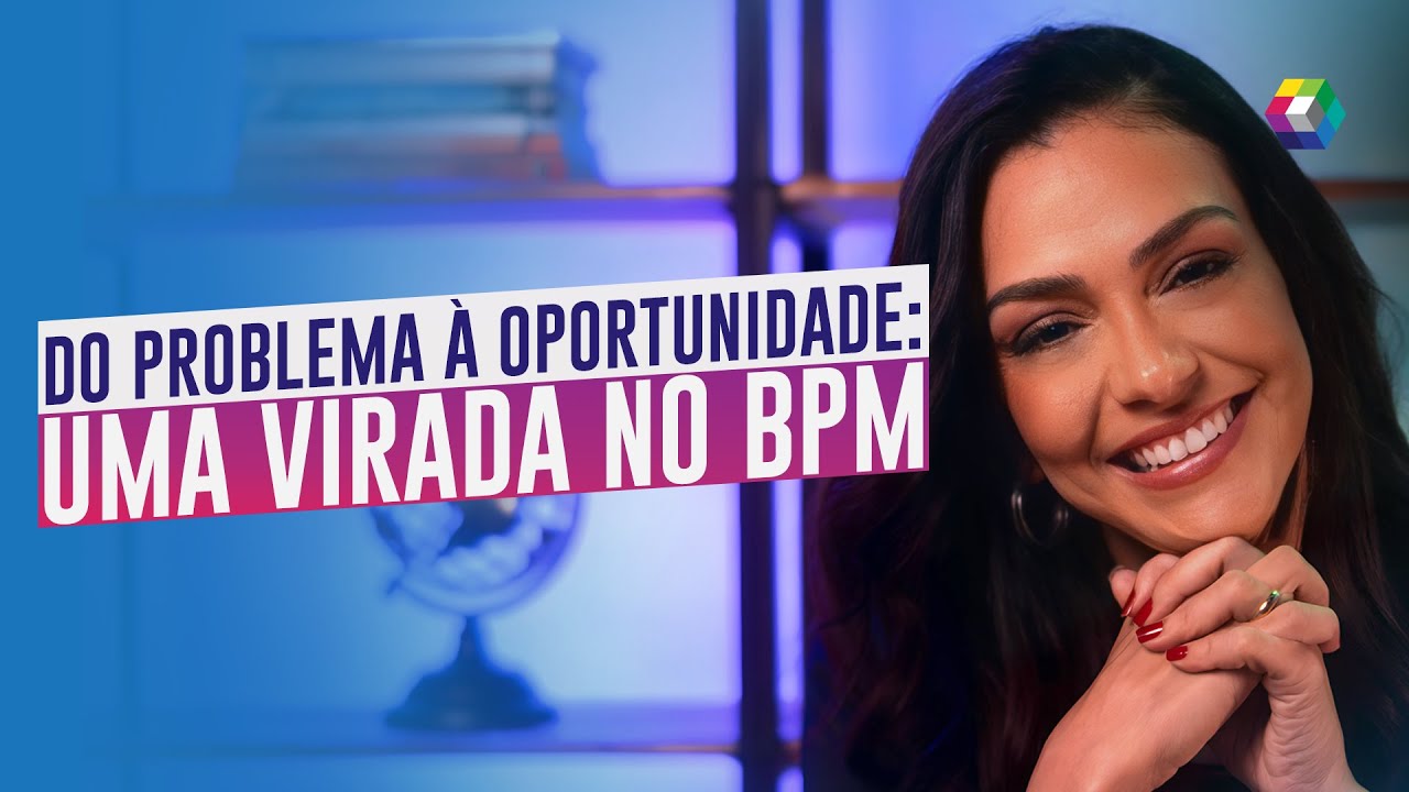 Do Problema à Oportunidade: Uma Virada no BPM - YouTube