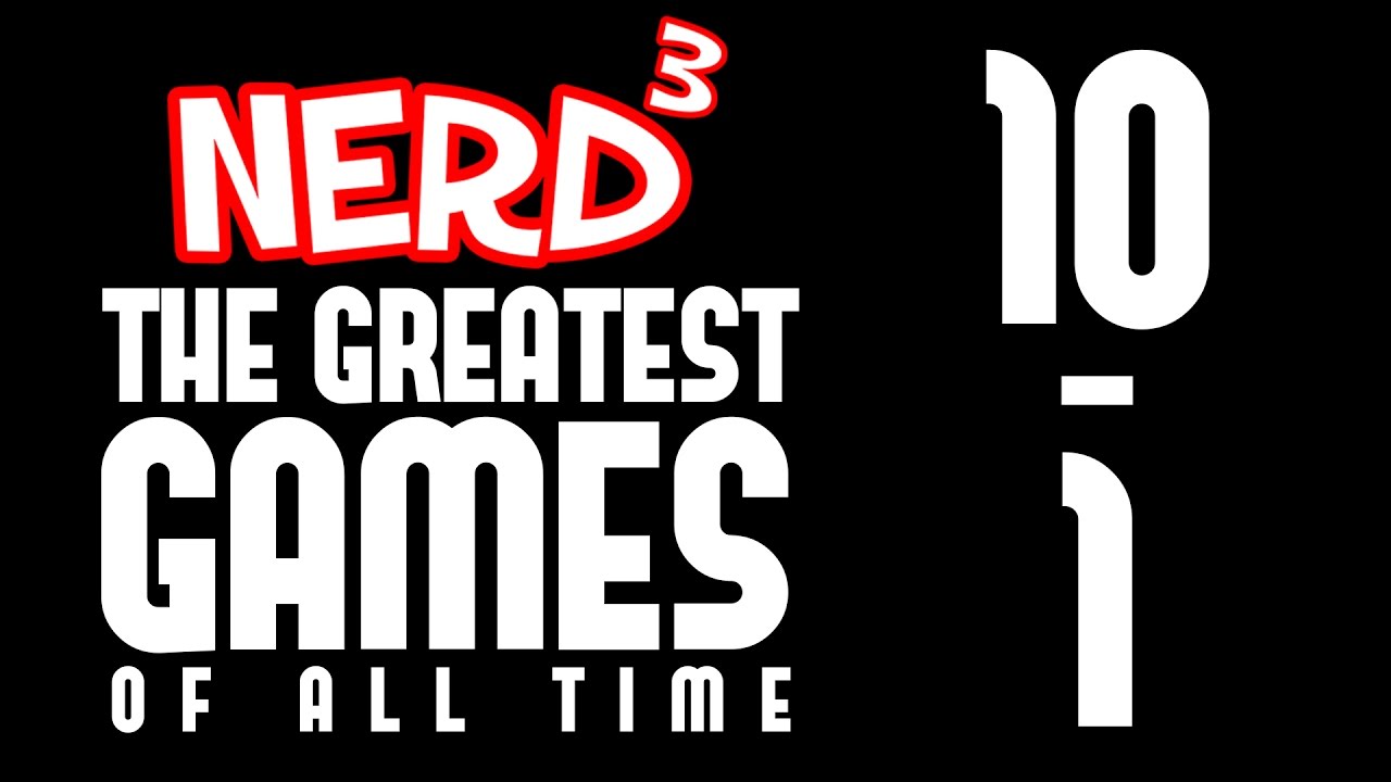 Nerd³'s Greatest Games Of All Time... 10 - 1 - YouTube